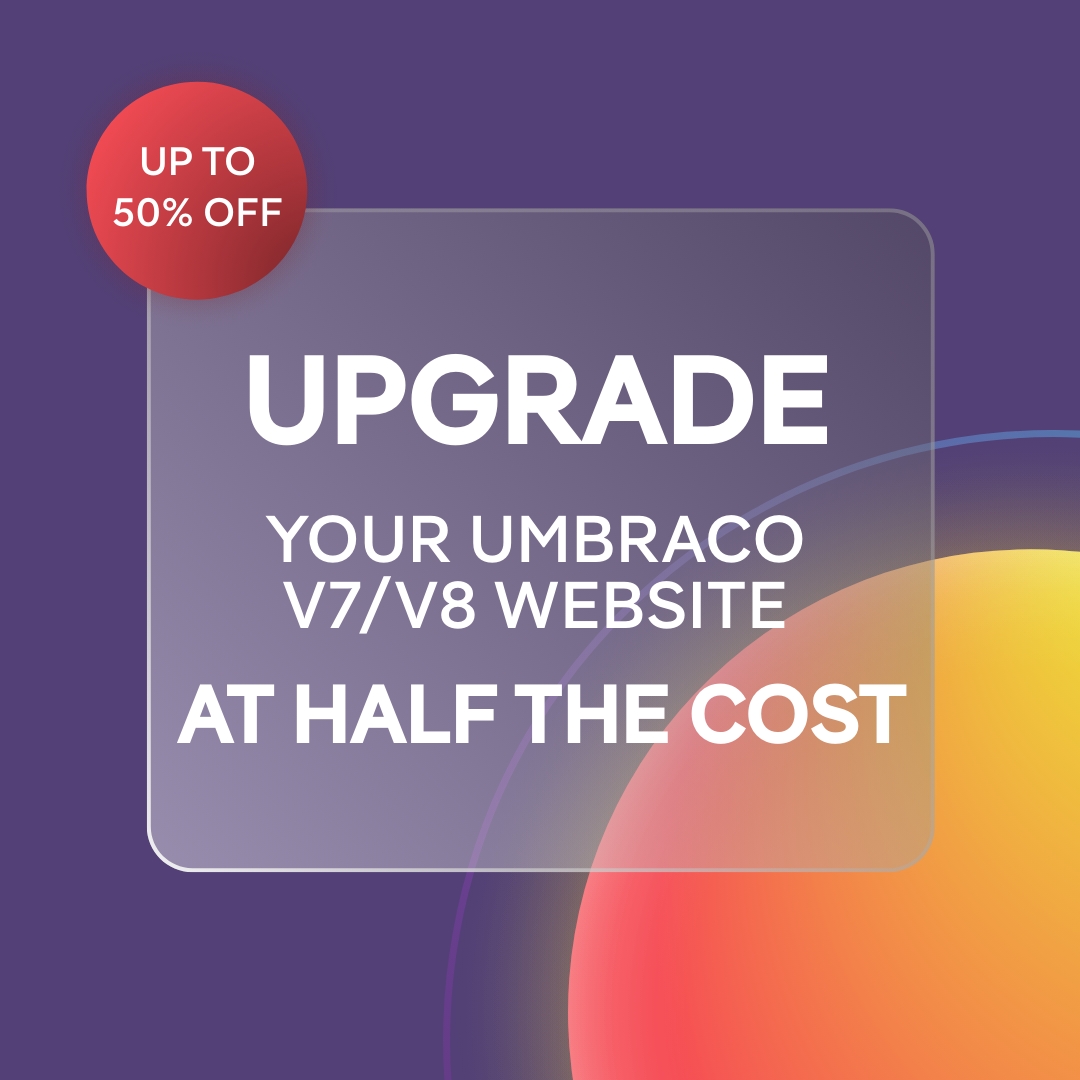 Upgrade Your Umbraco V7 Or V8 Website To V13 At Half The Cost Or Even Less 